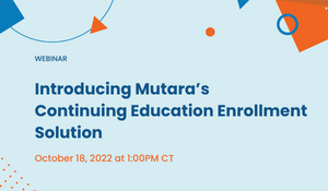 Webinar: Introducing Mutara’s Continuing Education Enrollment Solution